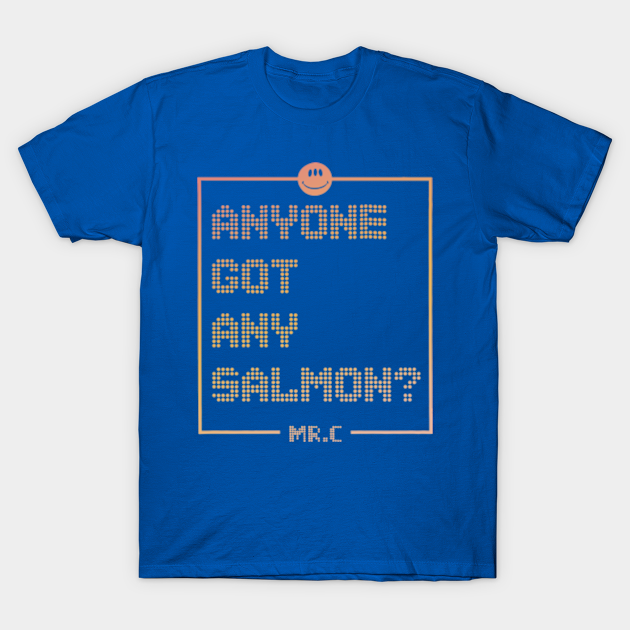 anyone got any salmon - Anyone Got Any Salmon Shop - T-Shirt | TeePublic anyone got any salmon - Anyone Got Any Salmon Shop - T-Shirt | TeePublic
